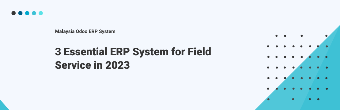 3 Essential ERP System Modules For Malaysian Field Service Business in 2023 | Odoo Malaysia: ERP ...